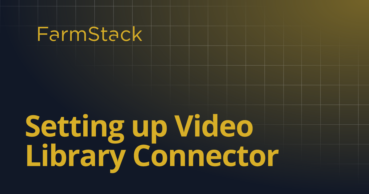 Setting up Video Library Connector | FarmStack